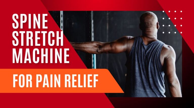 The Spine Stretch Machine: Top Choices for Pain Relief