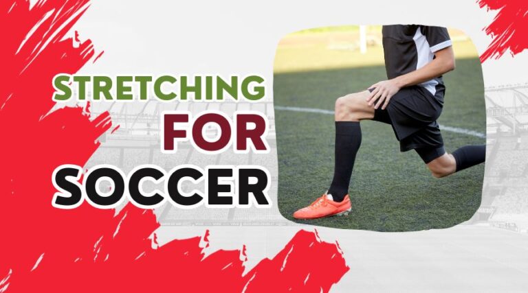 Stretching for Soccer: The Ultimate Routine + 9 Expert Tips